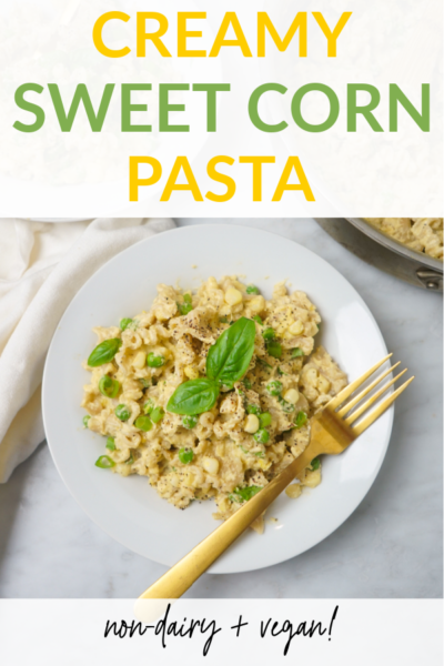 Creamy Sweet Corn Pasta - Whitney E. RD